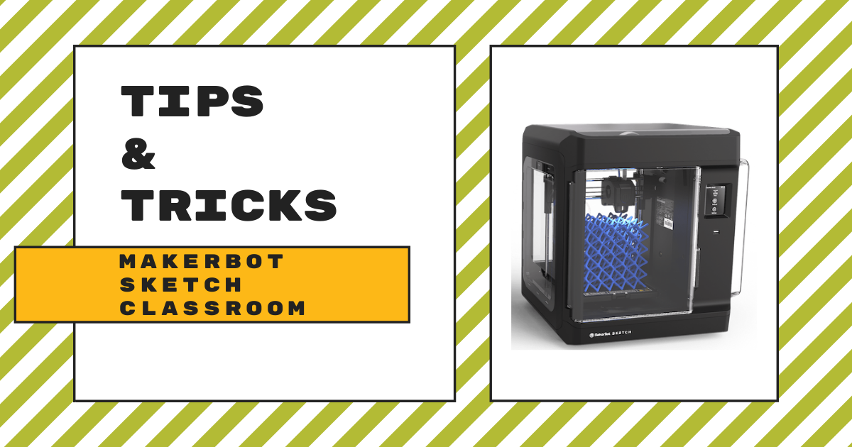 Tips & Tricks | MakerBot SKETCH Classroom - Eduporium Blog