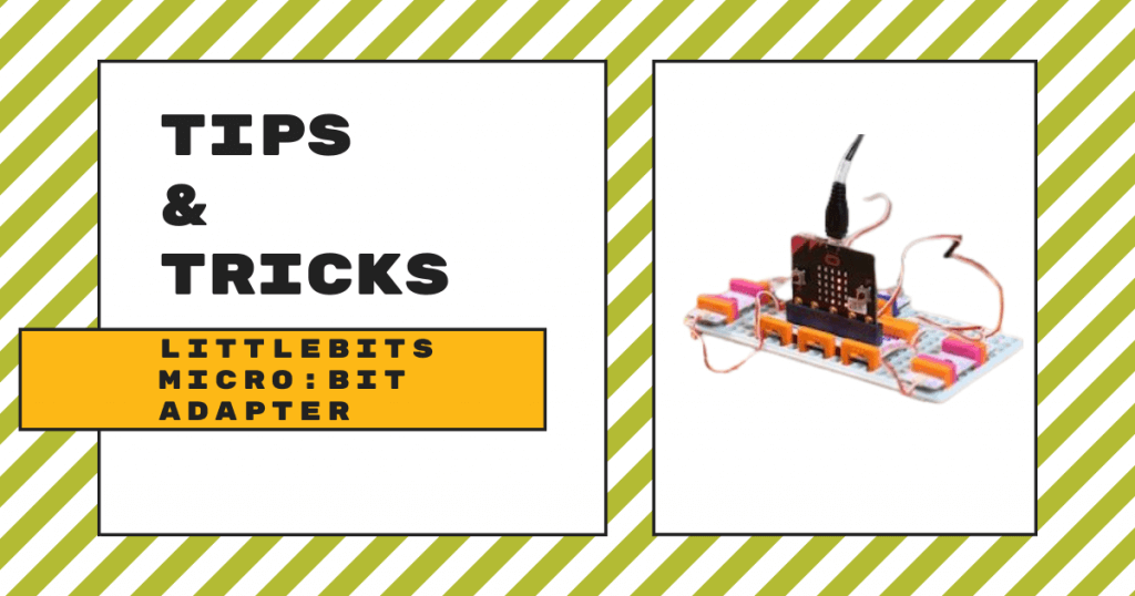 Tips & Tricks | littleBits micro:bit Adapter – Eduporium Blog