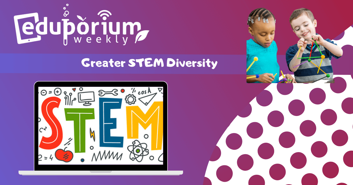 Eduporium Weekly Achieving Greater Diversity In Stem Eduporium Blog