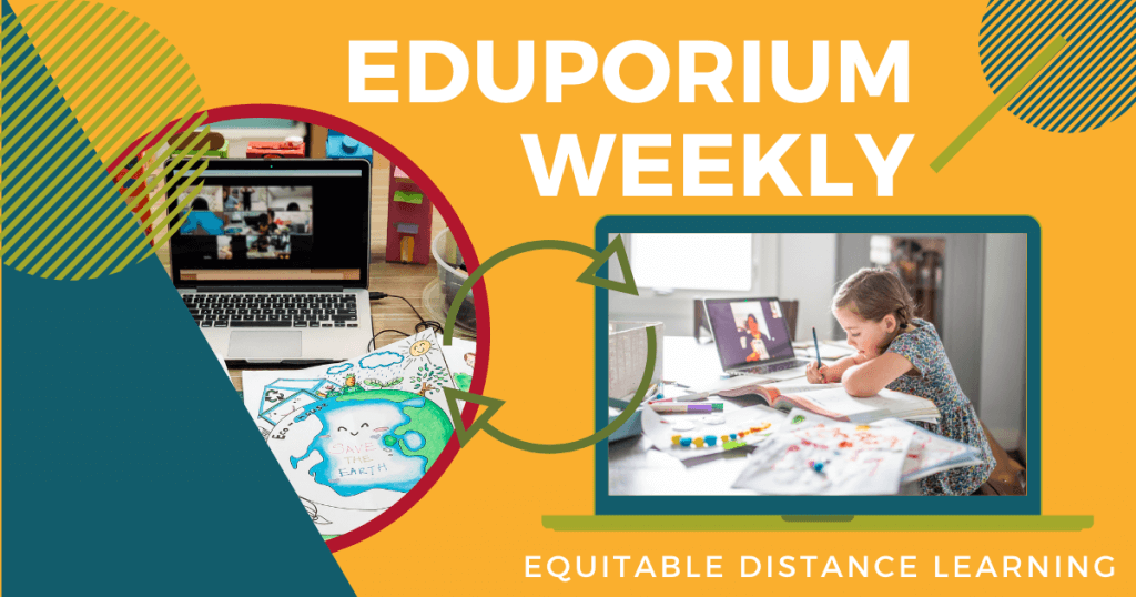 Eduporium Weekly | More Equity In Distance Learning – Blog