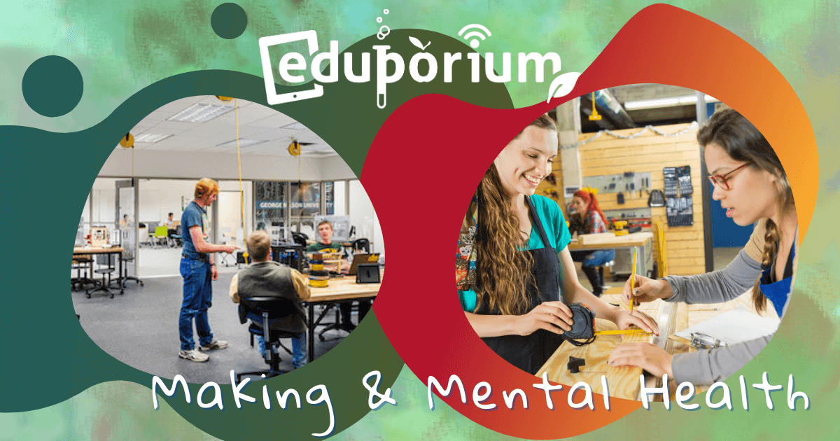 Makerspaces And Mental Health For Students – Eduporium Blog