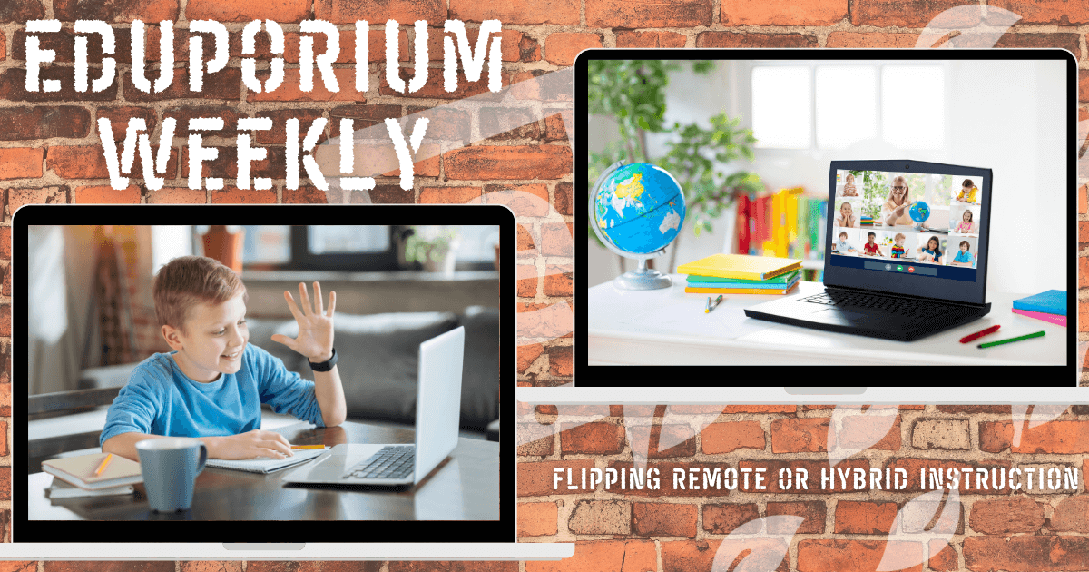 Flipped Learning in Remote or Hybrid Education – Eduporium Blog Flipped Learning in Remote or Hybrid Education – Eduporium Blog