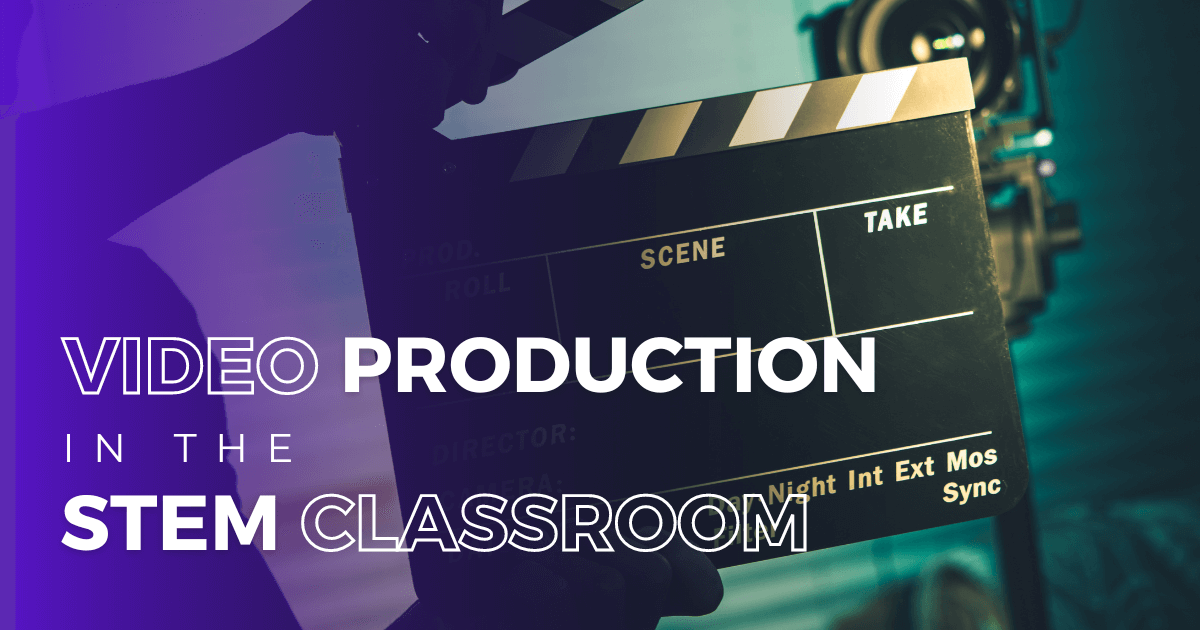 How To Bring Video Production Into The STEM Classroom